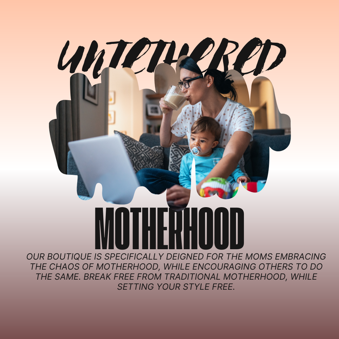 Untethered Motherhood | Women & Children’s Boutique